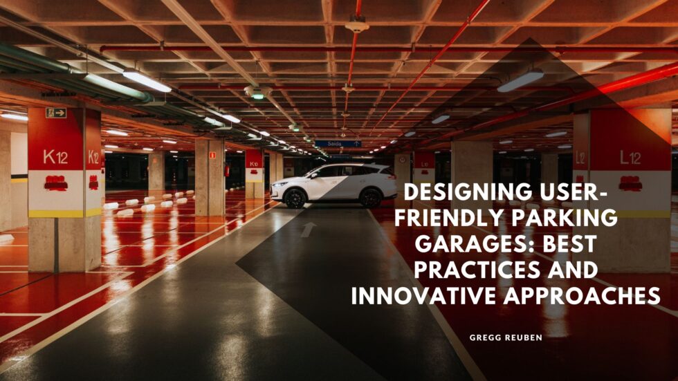 Designing User-Friendly Parking Garages: Best Practices and Innovative ...