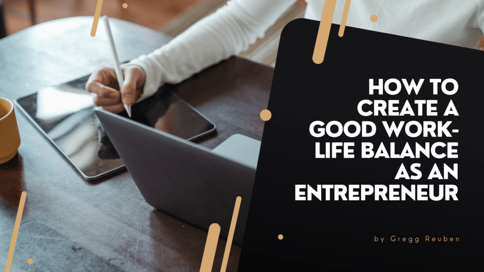 How To Create a Good Work-Life Balance as an Entrepreneur | Gregg ...